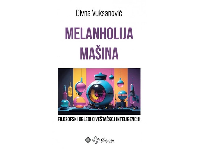 Melanholija mašina: filozofski ogledi o veštačkoj inteligenciji