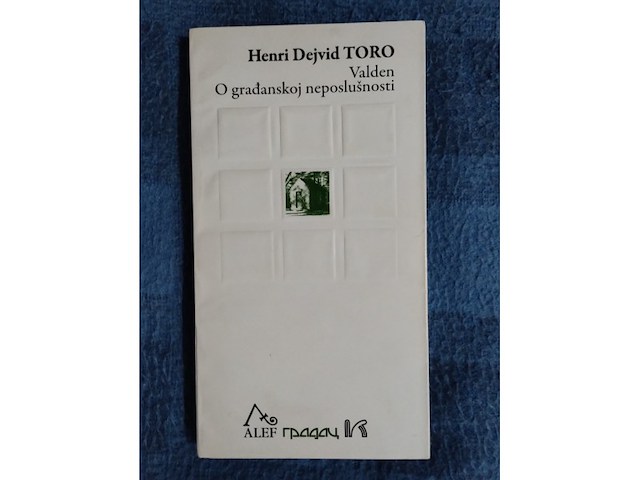 Henri Dejvid Toro VALDEN / O GRAĐANSKOJ NEPOSLUŠNOSTI