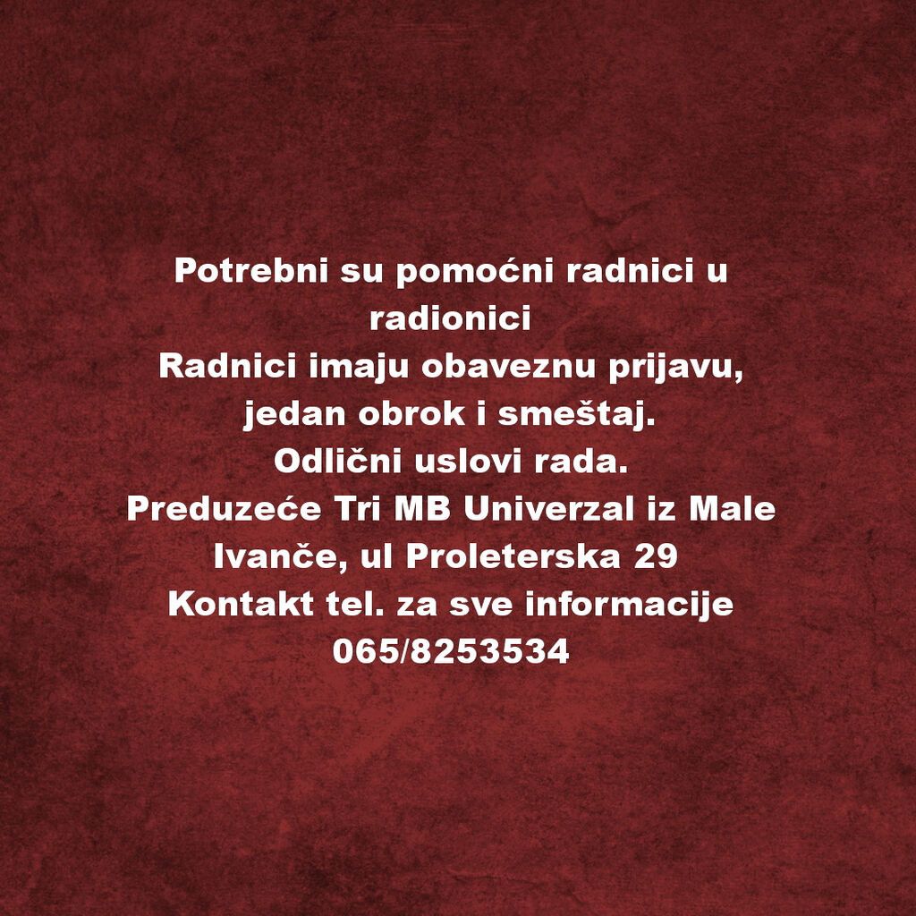 Potrebni su pomocni radnici u radionici. Radnici imaju obaveznu