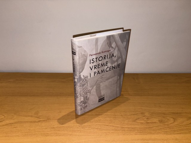 FERNANDO KATROGA - ISTORIJA, VREME I PAMĆENJE