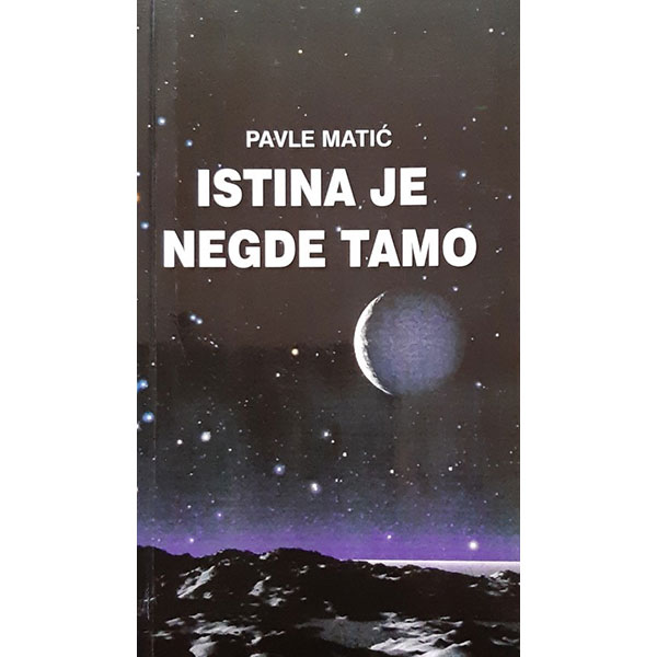 Istina je negde tamo tamo – Pavle Matić