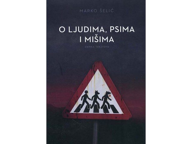 O ljudima, psima i mišima - Marko Šelić Marčelo NOVO!