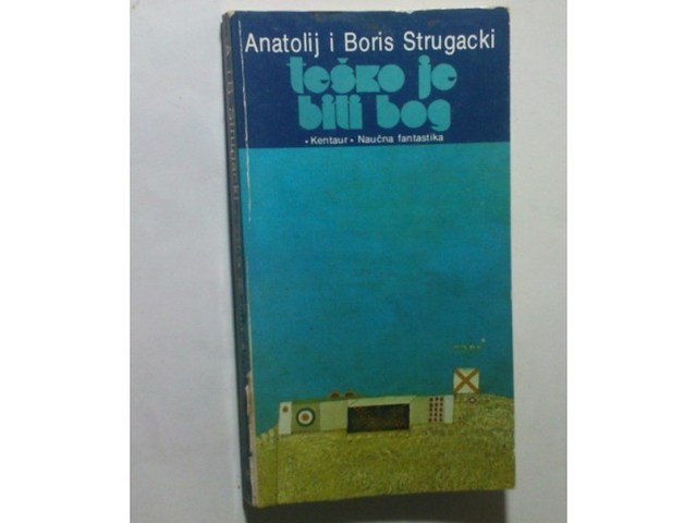 Anatolij i Boria Strugacki TESKO JE BITI BOG