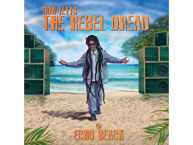 ECHO BEACH PRESENTS/VARIOUS - DON LETTS: THE REBEL DREAD @ ECHO BEACH