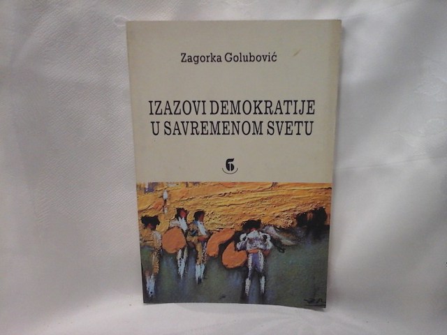 Izazovi demokratije u savremenom svetu Zagorka Golubovi