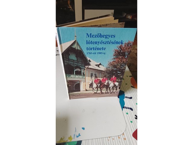 Mezőhegyes lótenyésztésének története 1785-TŐL 1985-IG