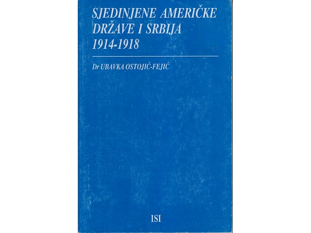 SJEDINJENE AMERIČKE DRŽAVE I SRBIJA 1914-1918 / UBAVKA