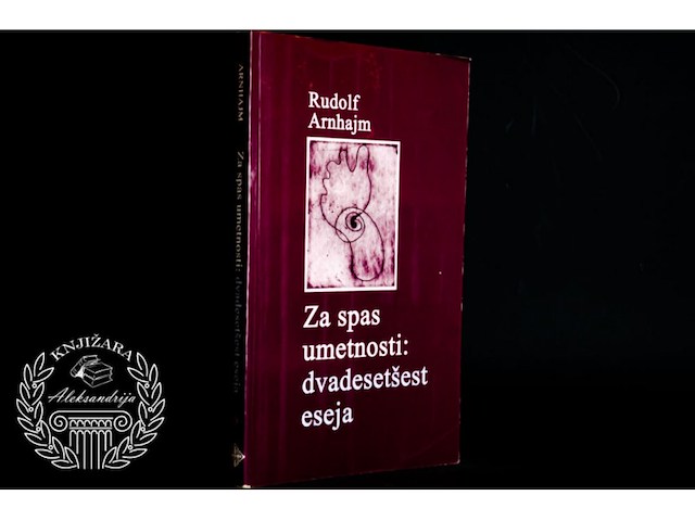 ZA SPAS UMETNOSTI DVADESETŠEST ESEJA - Rudolf Arnhajm