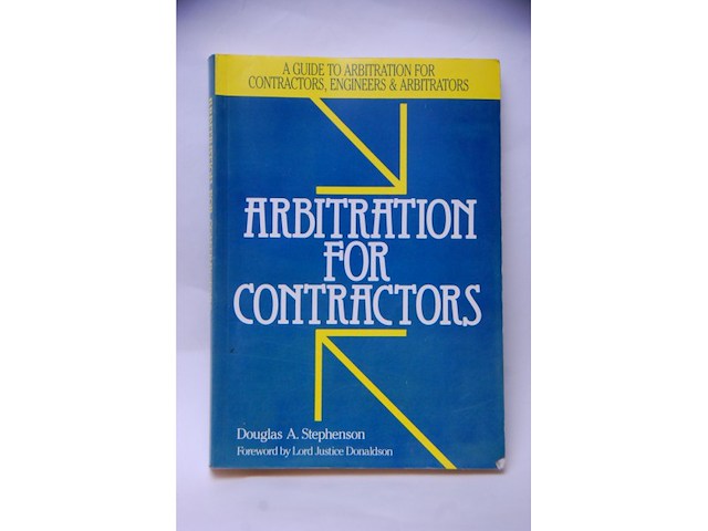 Arbitration for Contractors - Douglas A. Stephenson