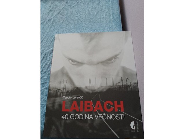 Teodor LORENČIČ: Laibach, 40 godina večnosti