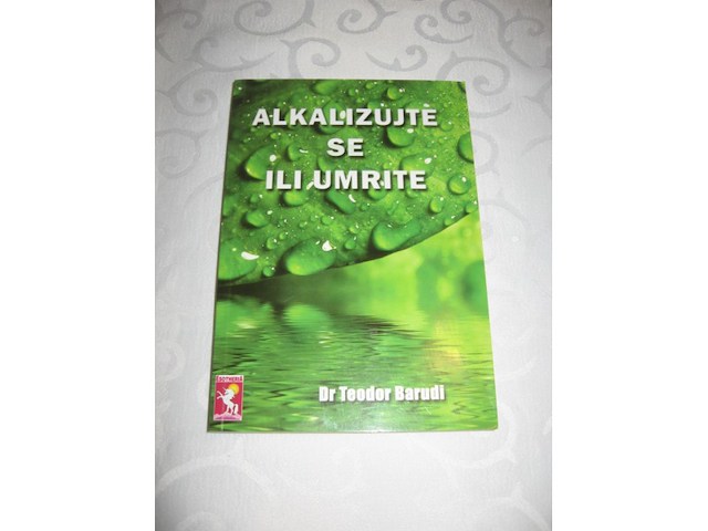 Alkalizujte se ili umrite - Teodor Barudi