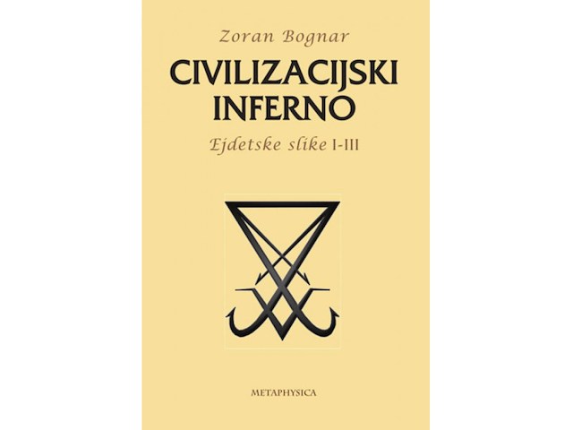 CIVILIZACIJSKI INFERNO / EJDETSKE SLIKE I - III - Zoran Bognar