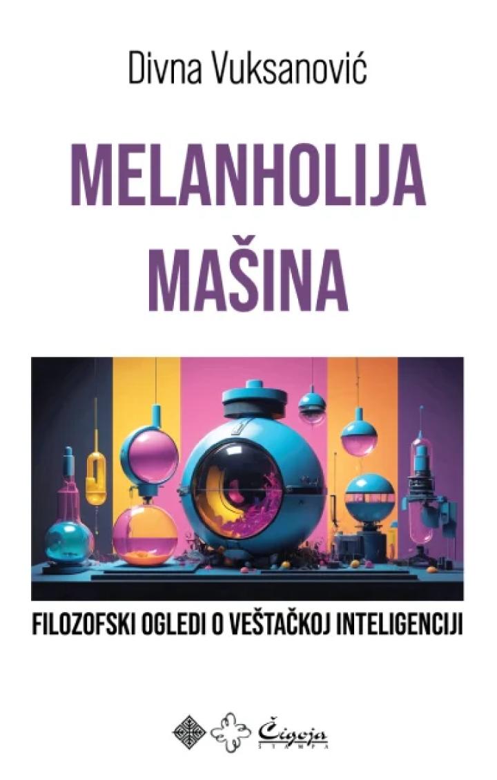 MELANHOLIJA MAŠINA: FILOZOFSKI OGLEDI O VEŠTAČKOJ INTELIGENCIJI