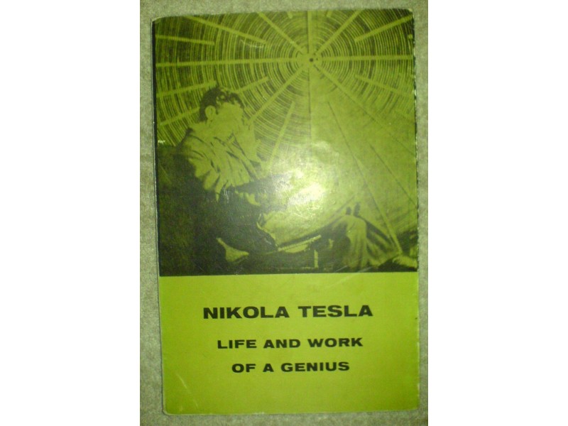 NIKOLA TESLA, Life and Work of a Genius