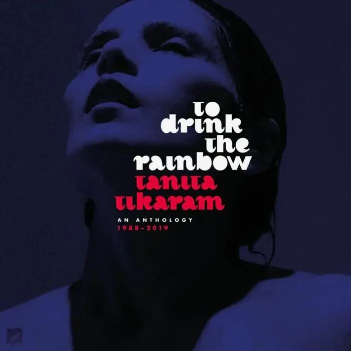 Tikaram, Tanita - To Drink The Rainbow: An Anthology 1988 - 2019