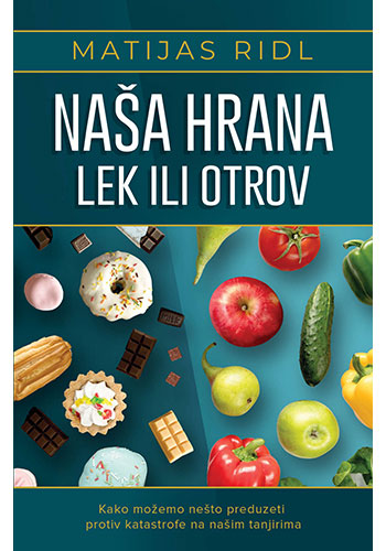 Naša hrana lek ili otrov – Dr Matijas Ridl