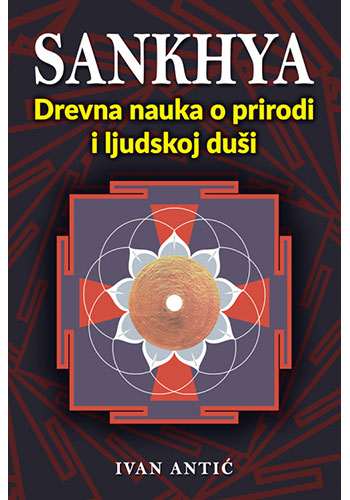 SANKHYA: Drevna nauka o prirodi i ljudskoj duši – Ivan Antić