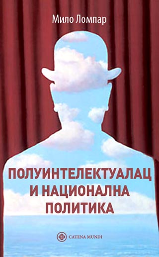 Полуинтелектуалац и национална политика – Мило Ломпар