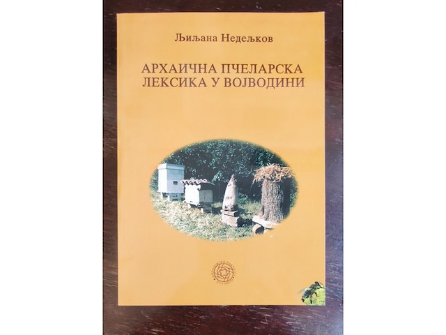 ARHAIČNA PČELARSKA LEKSIKA U VOJVODINI Lj. Nedeljkov