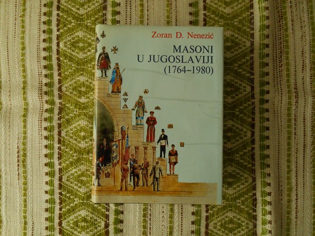 Zoran D. Nenezić - Masoni u Jugoslaviji (1764-1980)
