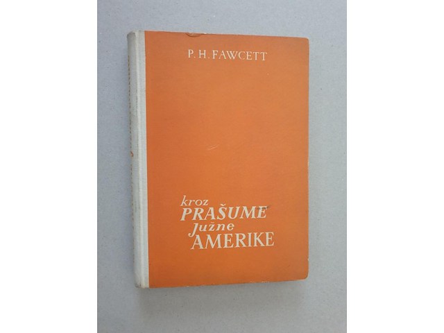 P. H. Fawcett - Kroz prasume juzne Amerike