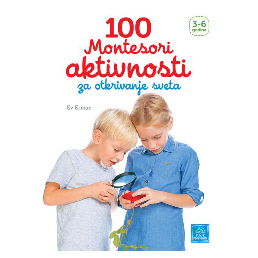 100 MONTESORI AKTIVNOSTI ZA OTKRIVANJE SVETA