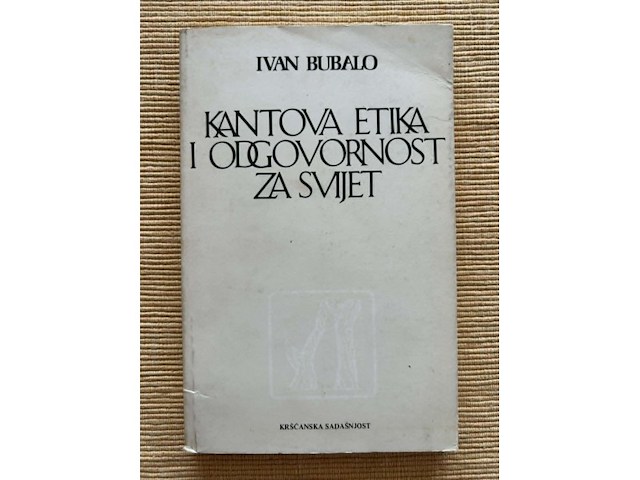 Kantova etika i odgovornost za svijet - Ivan Bubalo