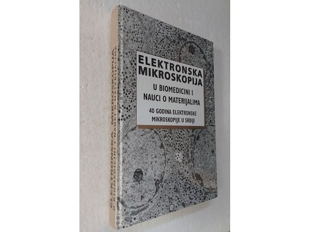 ELEKTRONSKA MIKROSKOPIJA U BIOMEDICINI I NAUCI O MATERI