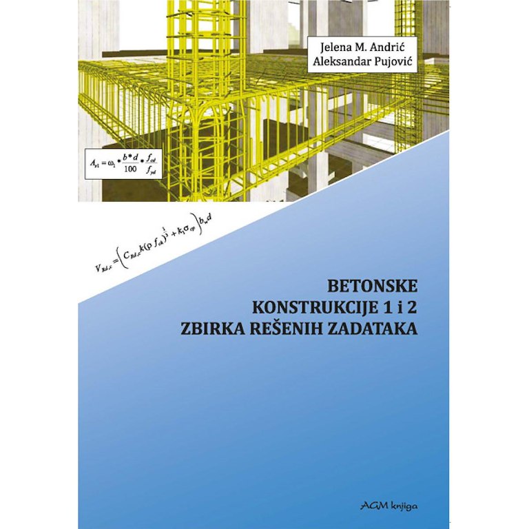 BETONSKE KONSTRUKCIJE 1 I 2 - ZBIRKA REŠENIH ZADATAKA
