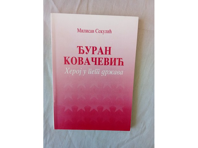 Đuran Kovačević-Heroj U Pet Država-Milisav Sekulić