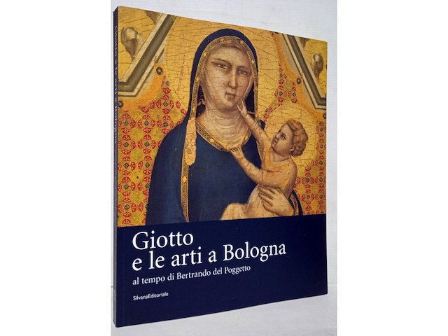 Giotto e le arti a Bologna al tempo di Bertrando del Po