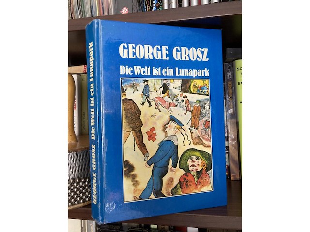 George Grosz DIE WELT IST EIN LUNA PARK