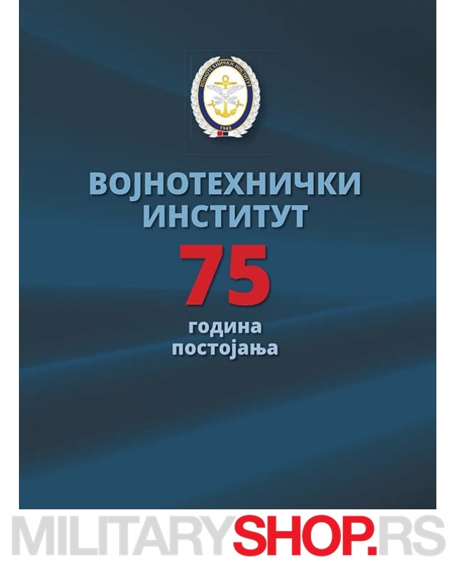 Monografija Vojnotehnički Institut – 75 Godina Postojanja