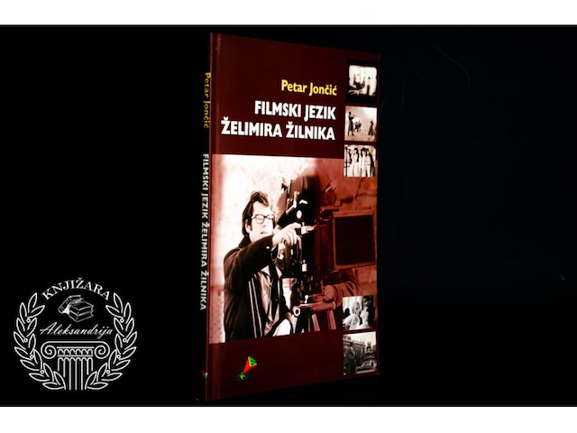 FILMSKI JEZIK ŽELIMIRA ŽILNIKA - Petar Jončić