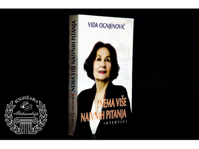 NEMA VIŠE NAIVNIH PITANJA - Vida Ognjenović