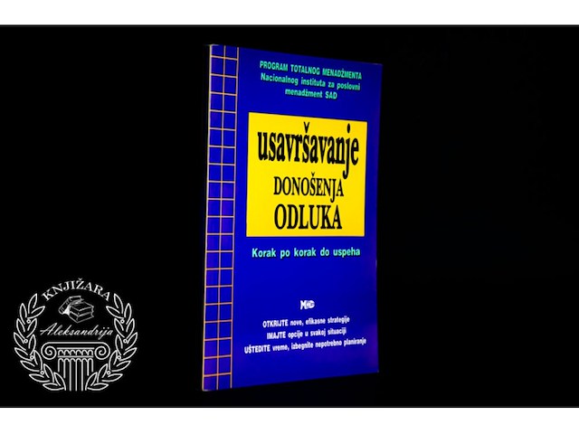 USAVRŠAVANJE DONOŠENJA ODLUKA / Korak po korak do uspeha