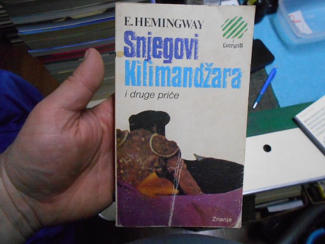 Ernest Hemingvej - SNJEGOVI KILIMANDŽARA I DRUGE PRIČE