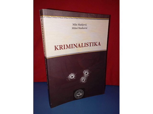 KRIMINALISTIKA - Mile Matijević, Miloš Marković