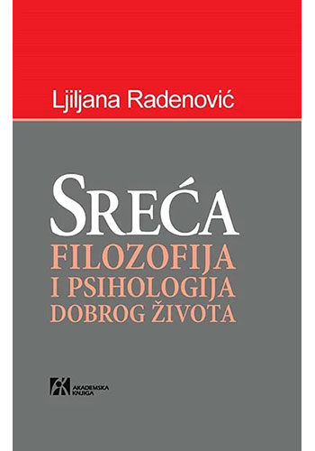 Sreća: filozofija i psihologija dobrog života – Ljiljana Radenović