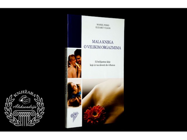 MALA KNJIGA O VELIKIM ORGAZMIMA - Marsel Perks / Elizabet Vilson