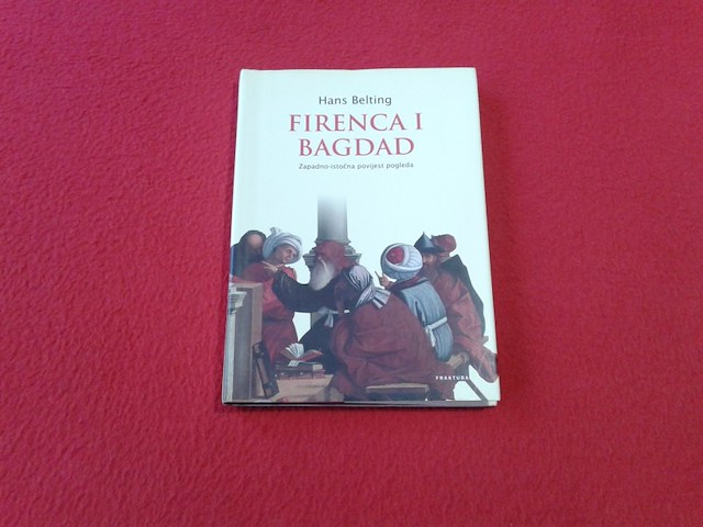 Firenca i Bagdad - Hans Belting