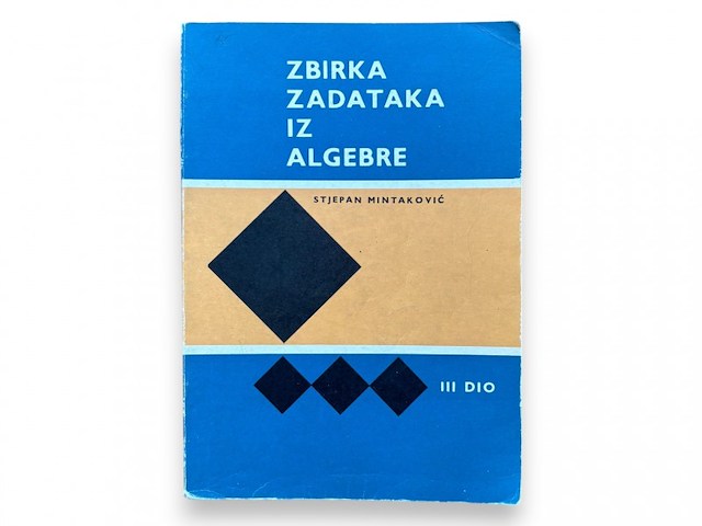 Zbirka zadataka iz algebre III - Stjepan Mintaković