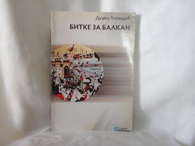 Bitke za Balkan Duško Lopandić