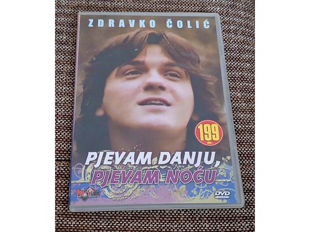 DVD-ZDRAVKO ČOLIĆ-PJEVAM DANJU PJEVAM NOĆU-ORIGINAL