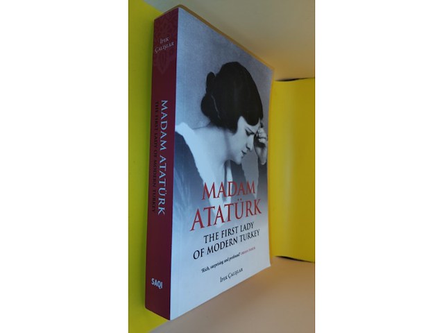 Madam Ataturk: The First Lady of Modern Turkey