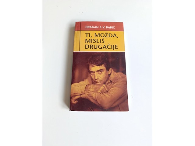 Dragan S.V. Babić - Ti, možda, misliš drugačije