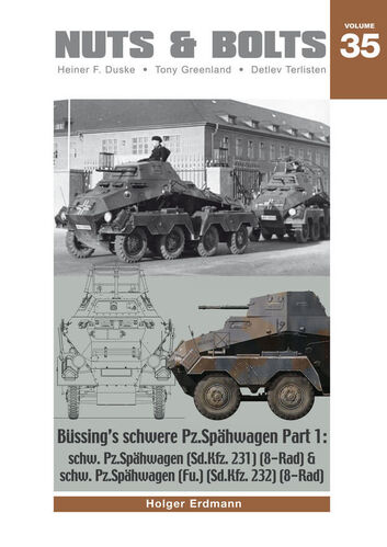 Nuts & Bolts 035 Nuts & Bolts Vol. 35 - Büssing's Schwere Pz.Spähwagen Part 1: Schw. Pz.Spähwagen (Sd.Kfz. 231) (8-Rad) & Schw. Pz.Spähwagen (Fu.) (Sd.Kfz. 232) (8-Rad)
