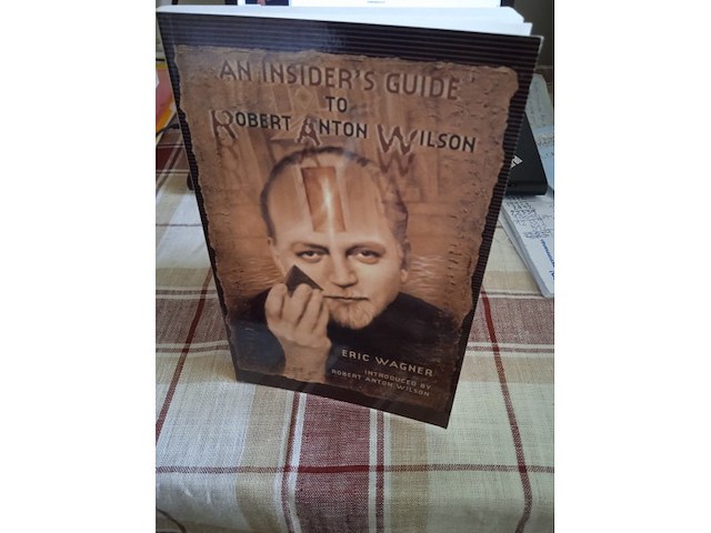 The insider`s guide to Robert Anton Wilson