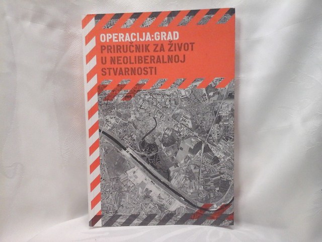 Operacija Grad priručnik za život u neoliberalnoj