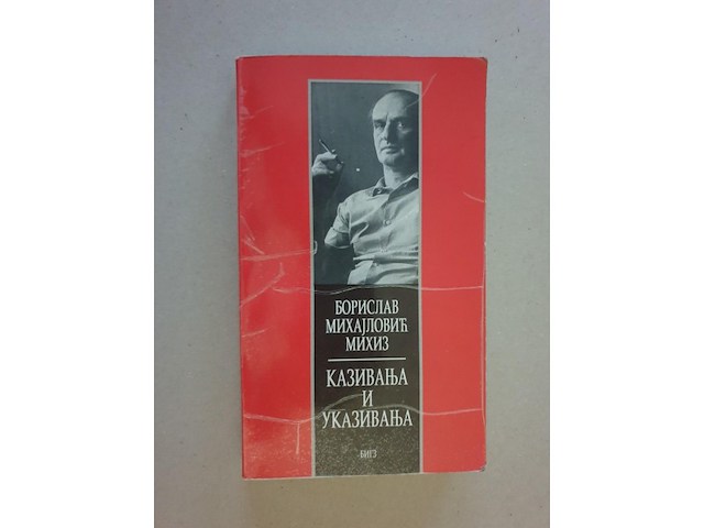 Kazivanja i ukazivanja - Borislav Mihajlović Mihiz